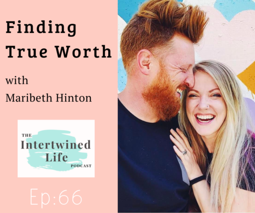 Finding True Worth with Maribeth Hinton - The Intertwined Life Podcast ...